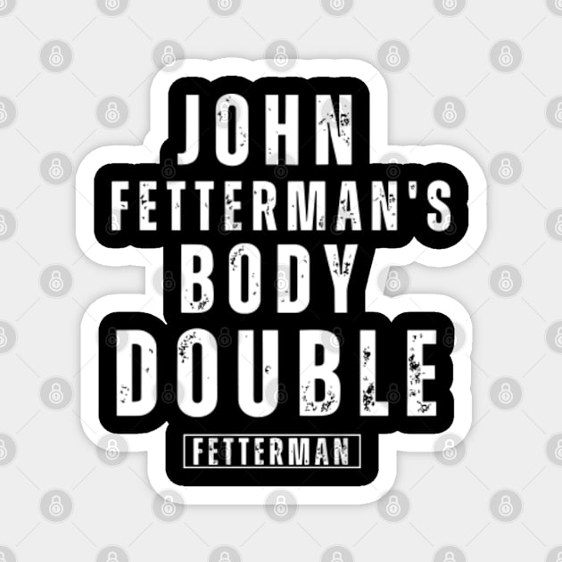John Fetterman Body Double - John Fetterman Body Double - Magnet ...