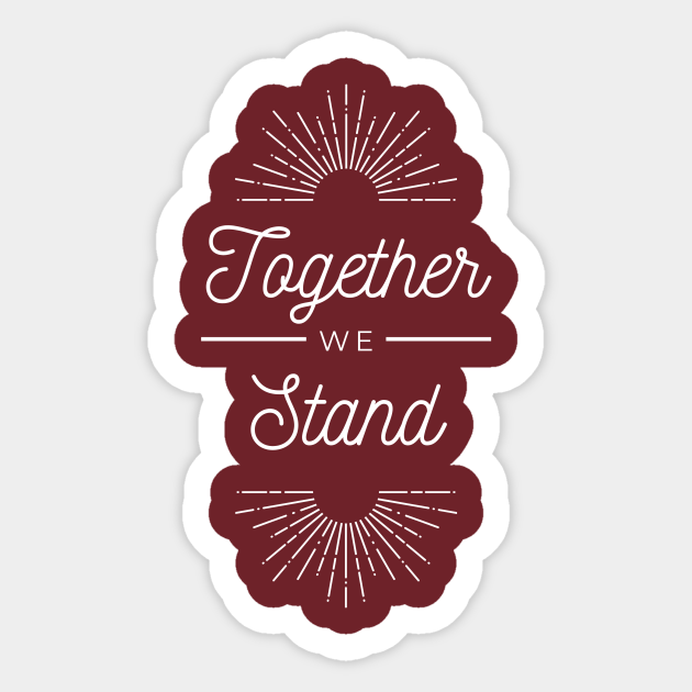 Together We Stand - Togetherwestand - Sticker | TeePublic