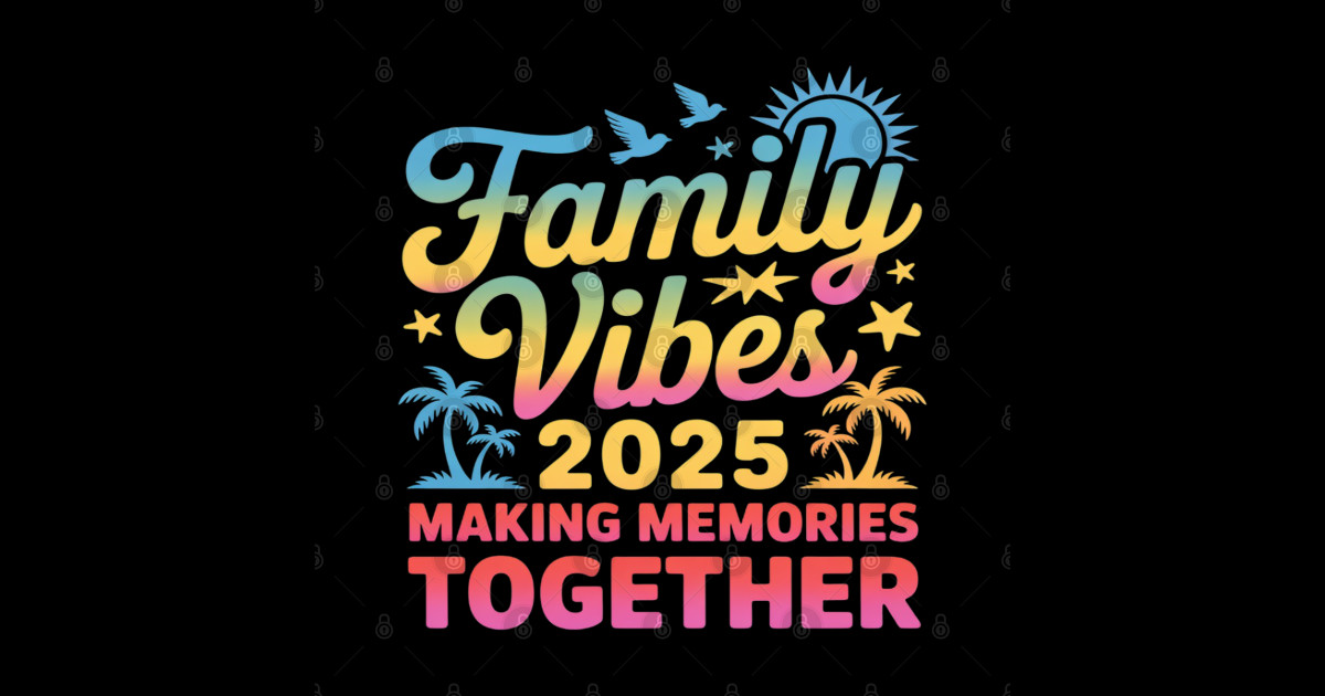 Family 2025 Vibes Family Reunion Vacation Making Memories - Family 2025 ...