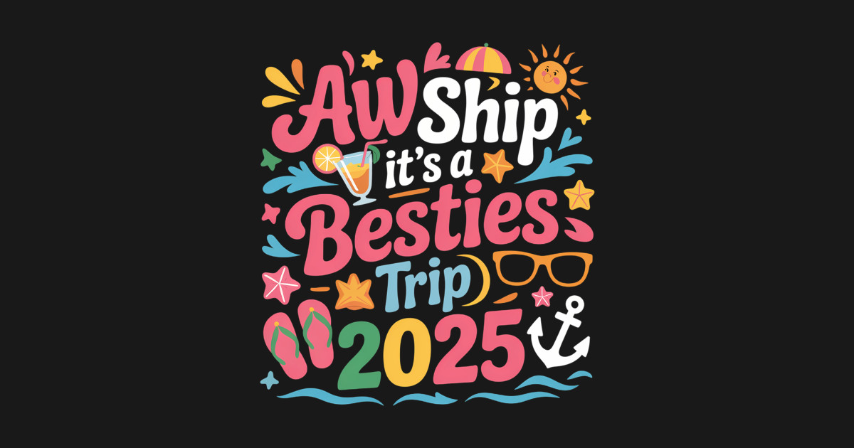 Aw Ship It's A Besties Trip 2025 Cruise Friend Group Trip - Aw Ship Its ...