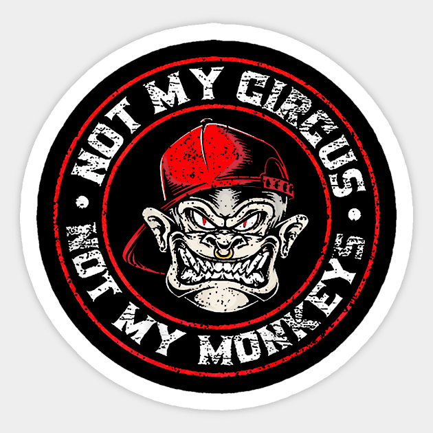 Not My Circus Not My Monkeys (On Back) - Monkeys - Sticker | TeePublic