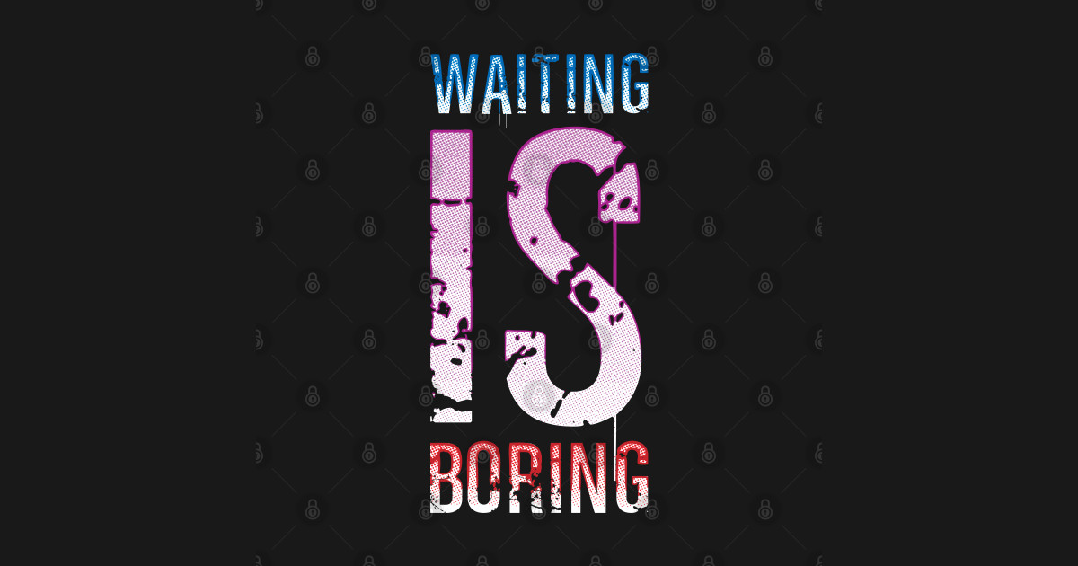Waiting is Boring - Distressed Grunge Text - Grunge Text - T-Shirt ...