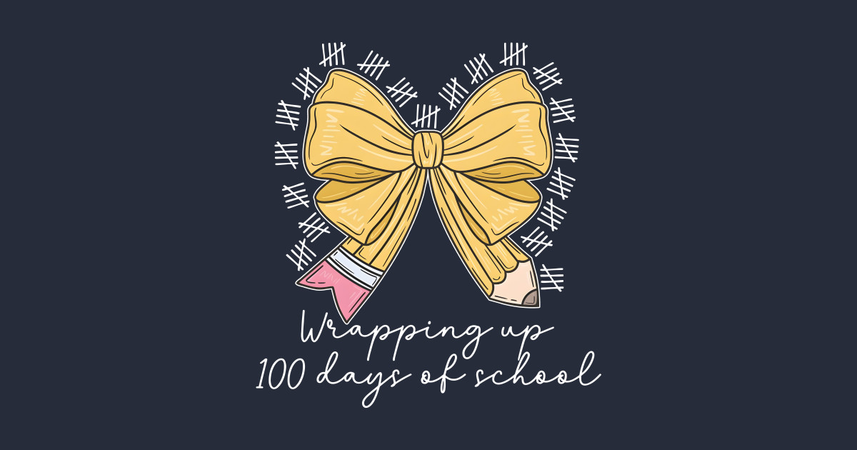 Wrapping Up 100 Days Of School - 100 Days Of School - T-Shirt | TeePublic