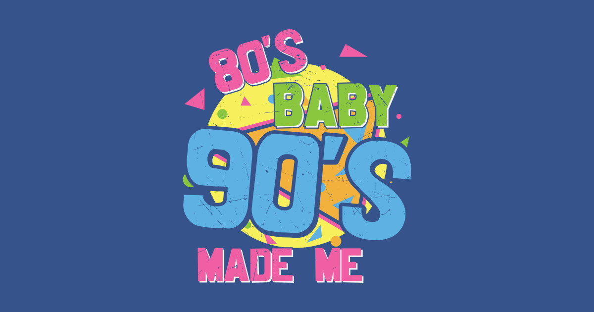 Retro 80s Baby 90s Made Me - 80s Baby 90s Made Me - T-Shirt | TeePublic