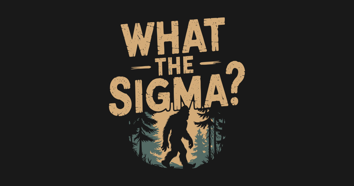 Funny What The Sigma? Ironic Meme Brainrot Quote - What The Sigma Funny ...