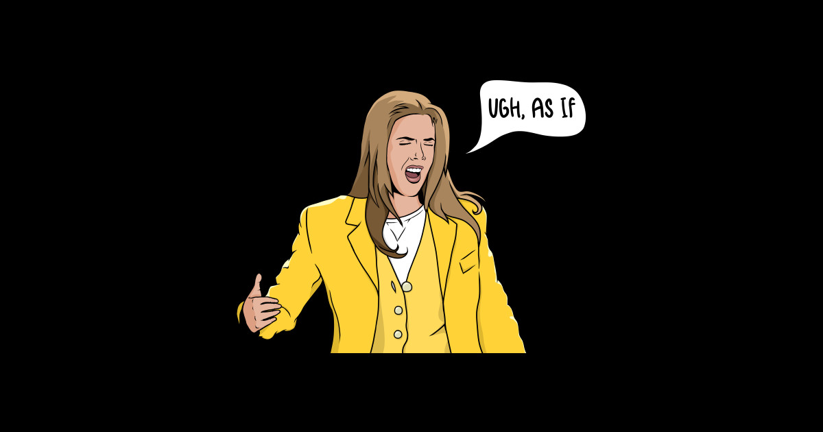 Ugh, As If - Clueless - Sticker | TeePublic
