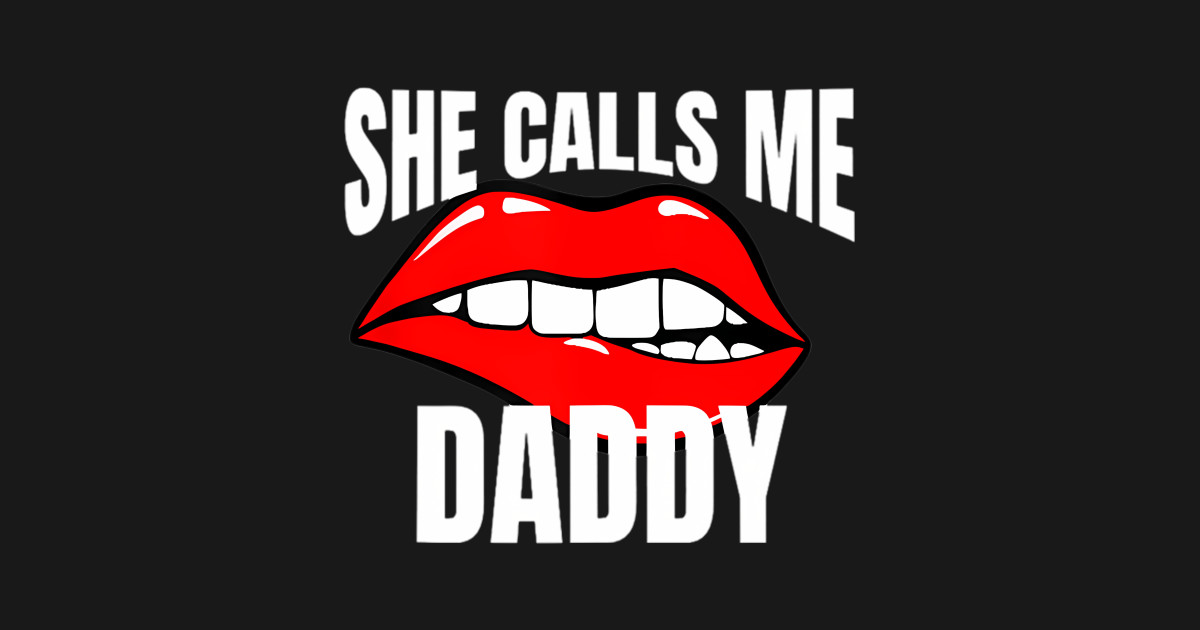 She Calls Me Daddy Humor For A Humor - Funny Dad Joke - T-Shirt | TeePublic