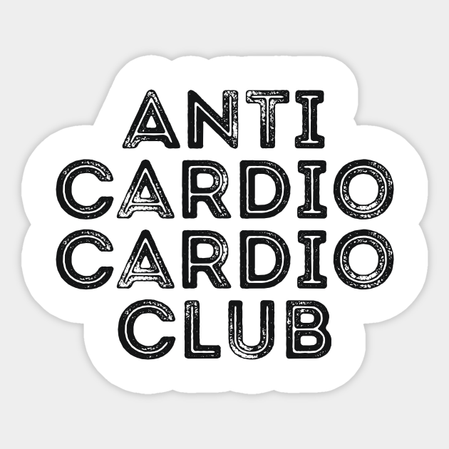 Anti Cardio Cardio Club Funny Workout - Cardio - Sticker | TeePublic