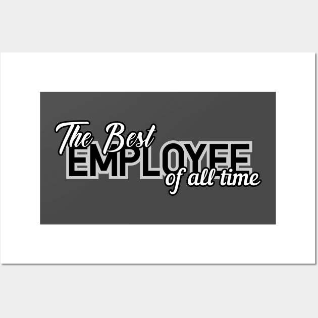 the best employee of all time - Employee - Posters and Art Prints ...