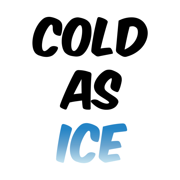 Cold As Ice - Cold As Ice - T-Shirt | TeePublic