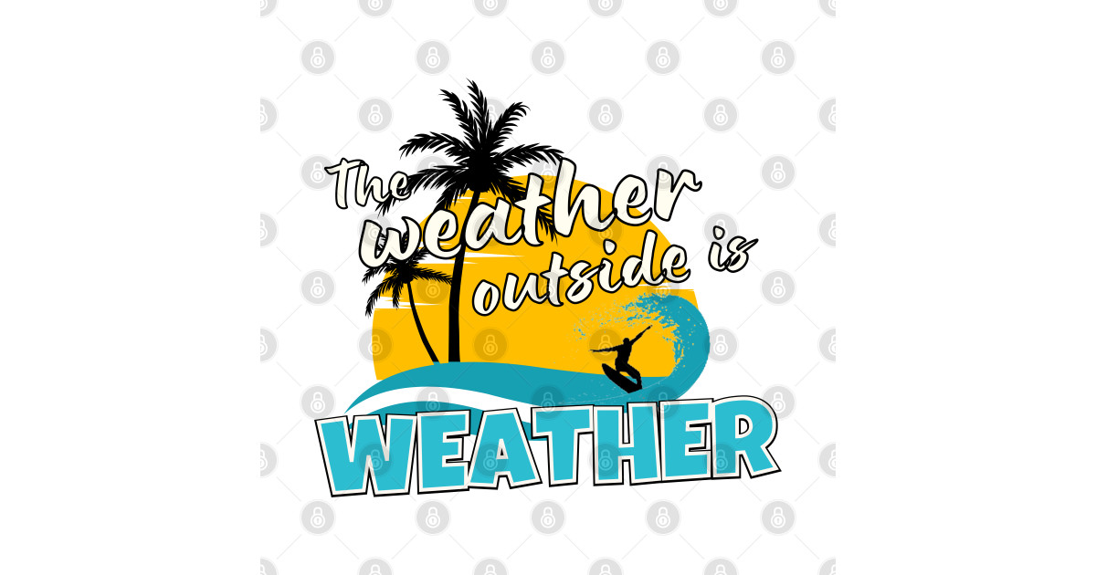 The Weather Outside is Weather - The Weather Outside Is Weather - T ...