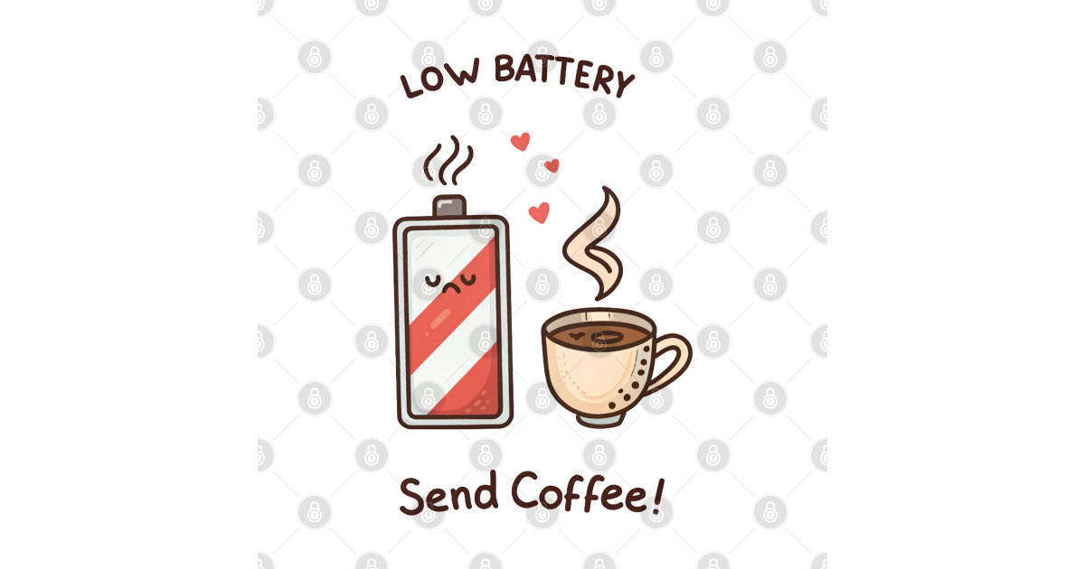 Low Battery? Send Coffee Now! – Funny & Cute Design for Coffee Lovers ...