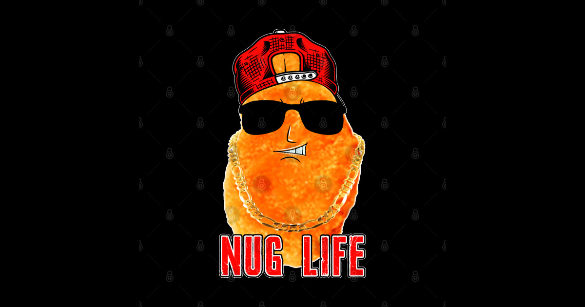Funny Nug Life Chicken Nugget For Cool Gangster - Nug Life And Chicky ...