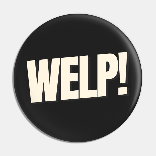 WELP Funny Saying Text Based - Welp Funny Sayings - Pin | TeePublic