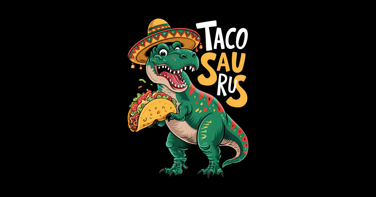 Tacosaurus Taco Dinosaur T rex Funny Cinco de Mayo Men Women ...