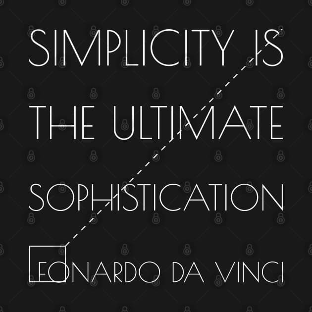 Simplicity is the ultimate sophistication. - leonardo da vinci ...
