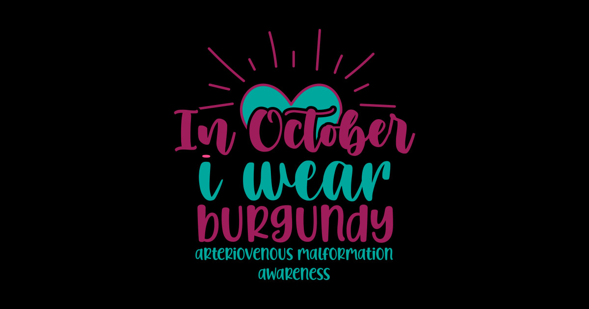 In October I wear Burgundy - Arteriovenous Malformation Awareness - Avm ...