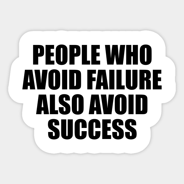 People who avoid failure also avoid success - People Who Avoid Failure ...