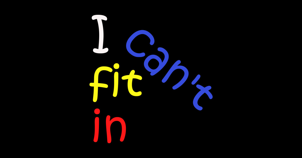 i can't fit in - I Cant Fit In - Sticker | TeePublic