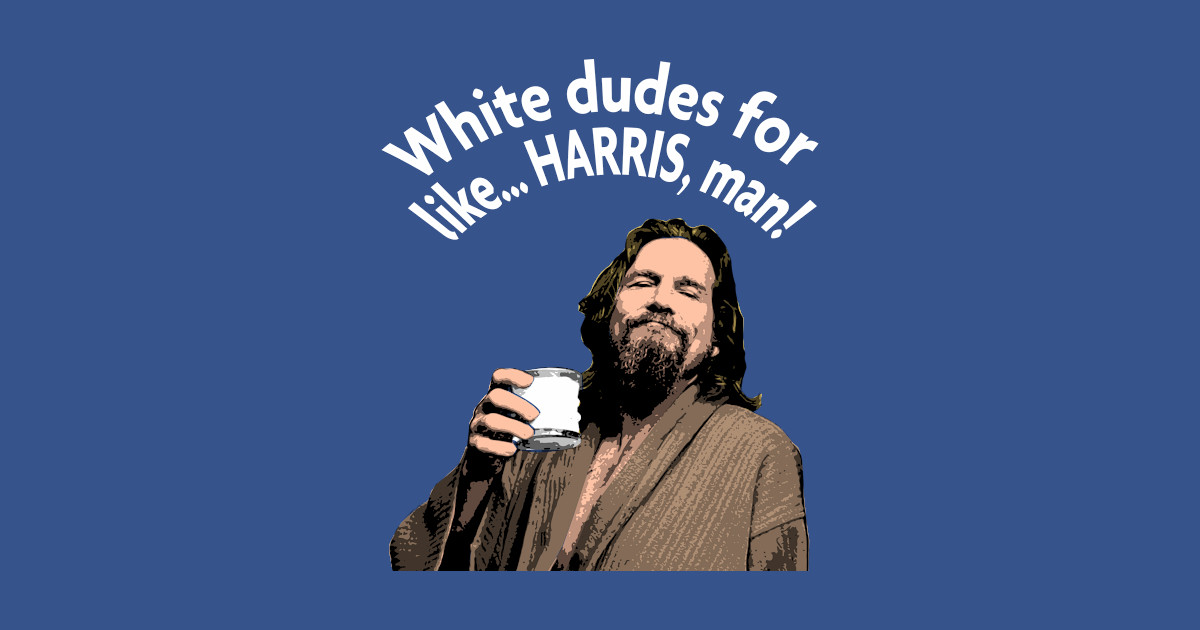 White dudes for like... Harris, man! - White Dudes For Harris - T-Shirt ...