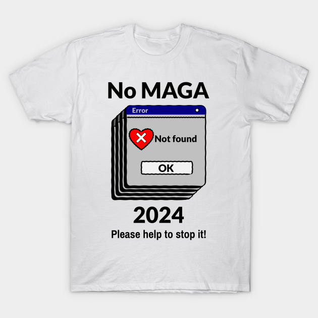 No MEGA 2024 Please stop it - Political - T-Shirt | TeePublic