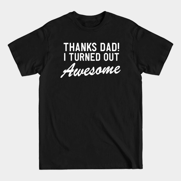Thanks dad awesome - Thanks Dad - T-Shirt sold by ChristinKelly | SKU ...