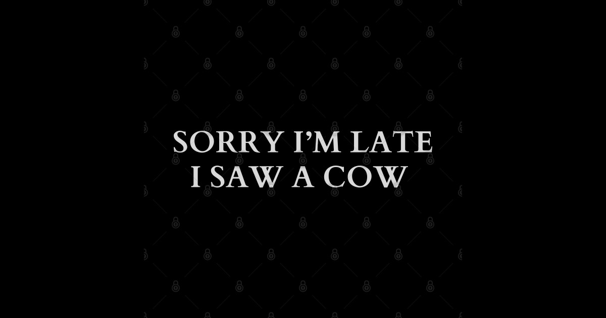sorry I'm late I saw a cow - funny animal cow - Sorry Im Late I Saw A ...