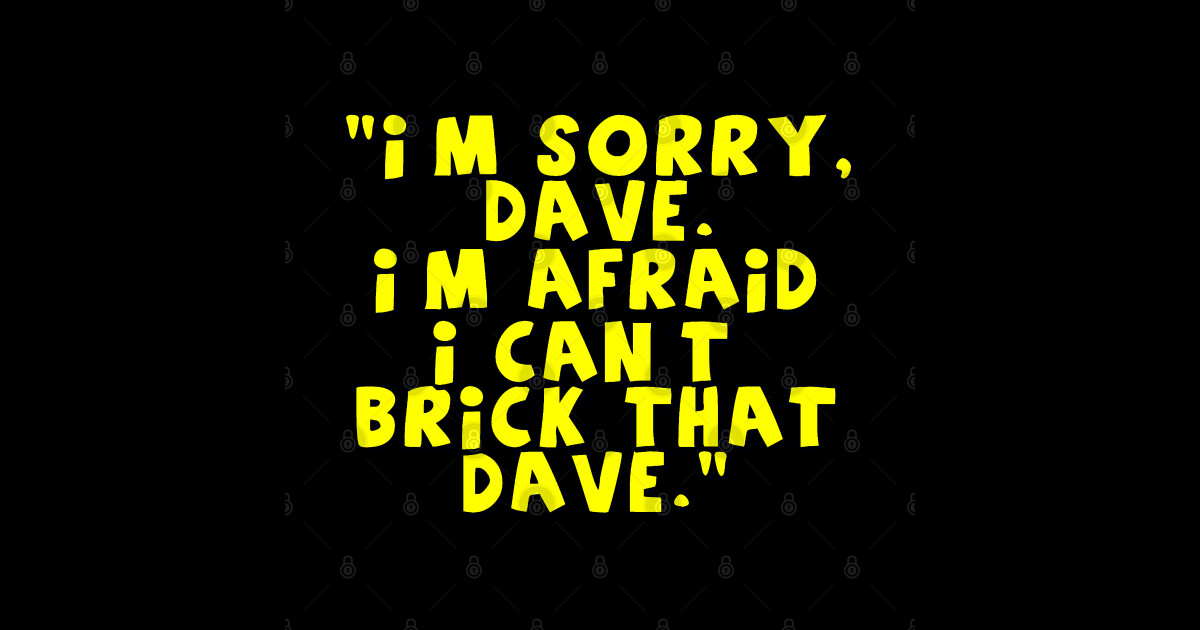 'I'm Sorry Dave. I'm Afraid I Can't Brick That Dave.' - Bricks ...