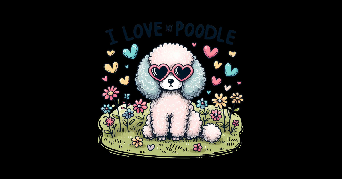 I Love My Poodle White Design #3 - I Love My Poodle White Design ...