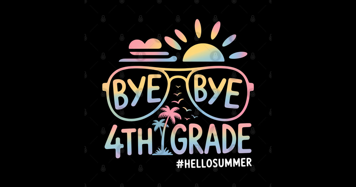 Goodbye 4Th Grade Hello Summer Last Day Of School Student - 4th Grade ...