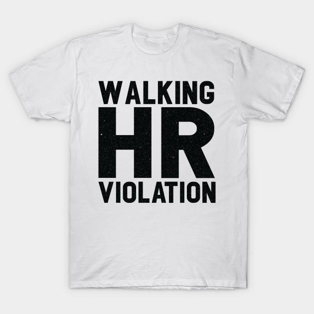 Walking hr violation - Walking Hr Violation - T-Shirt | TeePublic