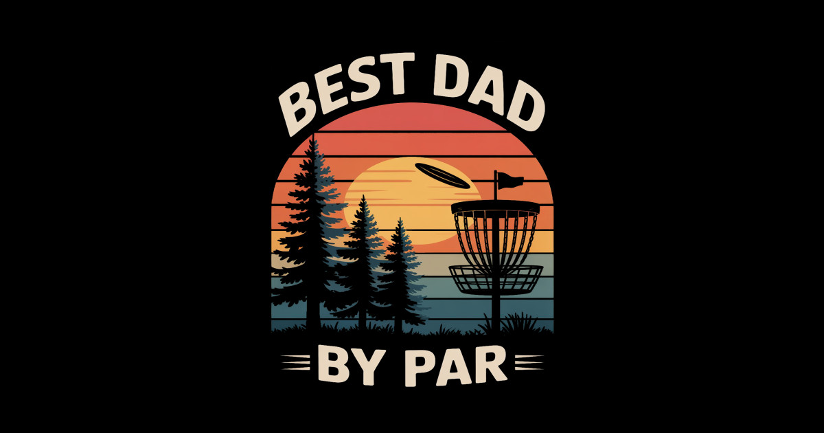 Disc Golf - Best Dad By Par - Father's Day Disc Golf - Disc Golf Best ...