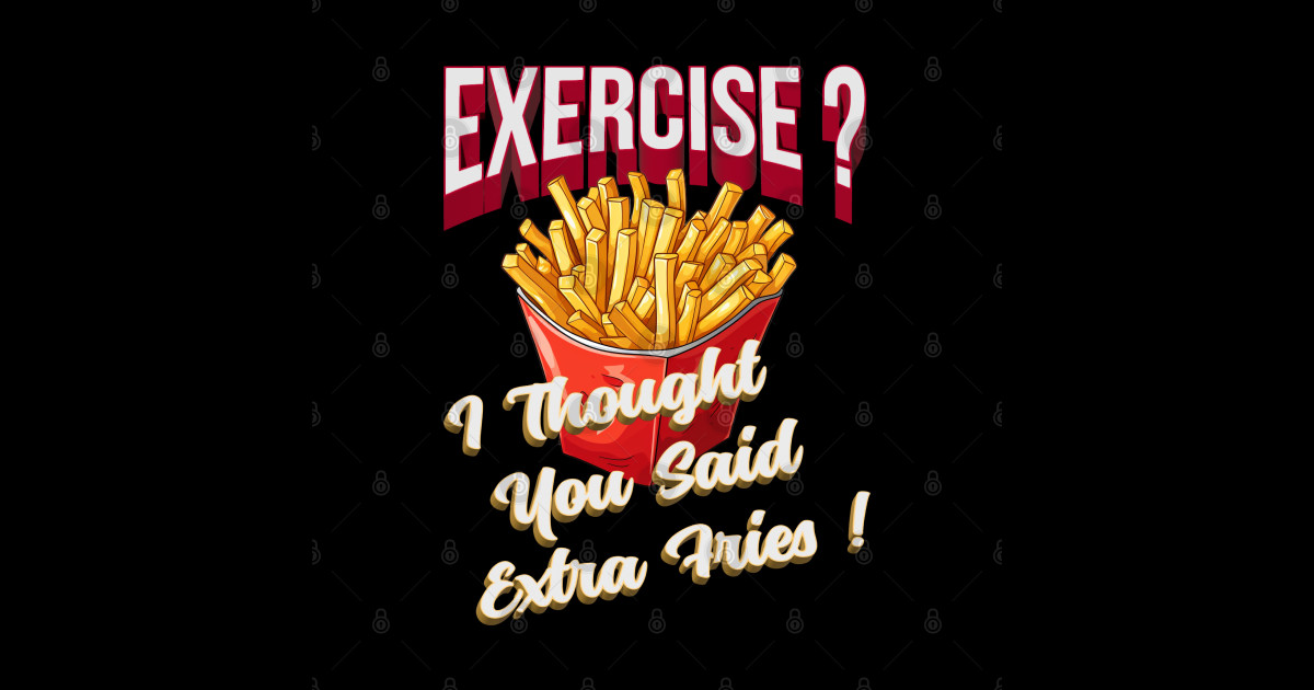 Exercise ?, Extra Fries ! - Fast Food - Sticker | TeePublic