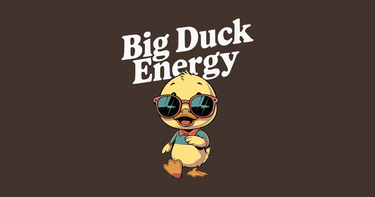 Big-Duck-Energy - Big Duck Energy - T-Shirt | TeePublic