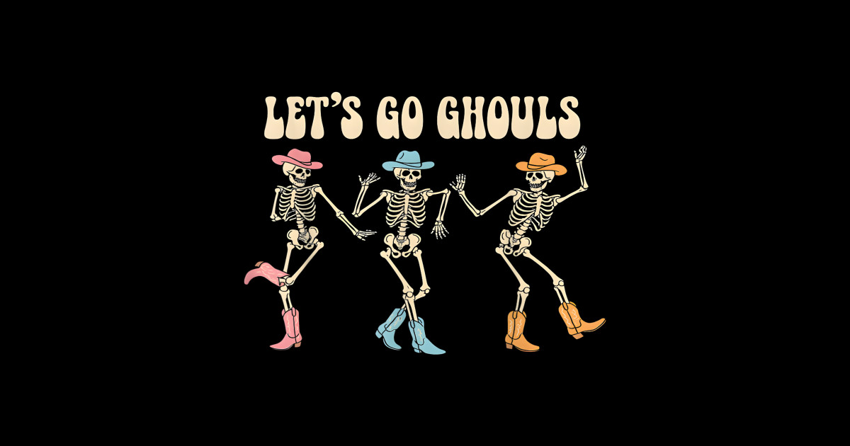 Let’s Go Ghouls, Halloween Dancing Skeleton, Ghost - Lets Go Ghouls ...