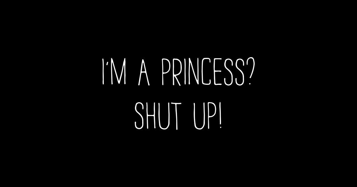 I'm A Princess, Shut Up! - Princess Diaries - Sticker | TeePublic