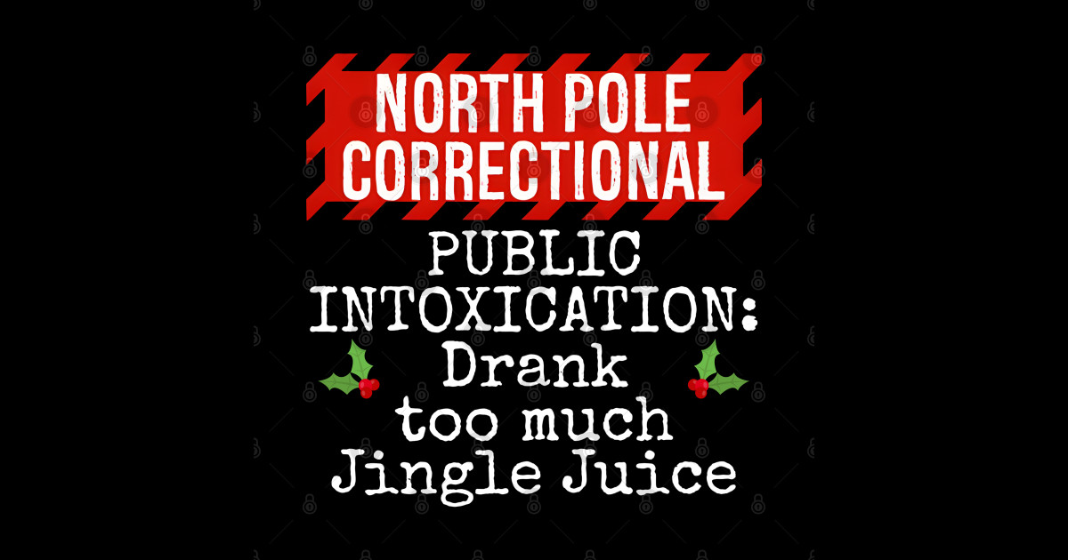 North Pole Correctional Drank Too Much Jingle Juice - North Pole ...