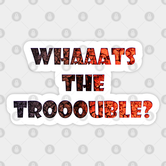Trouble - Trouble - Sticker | TeePublic