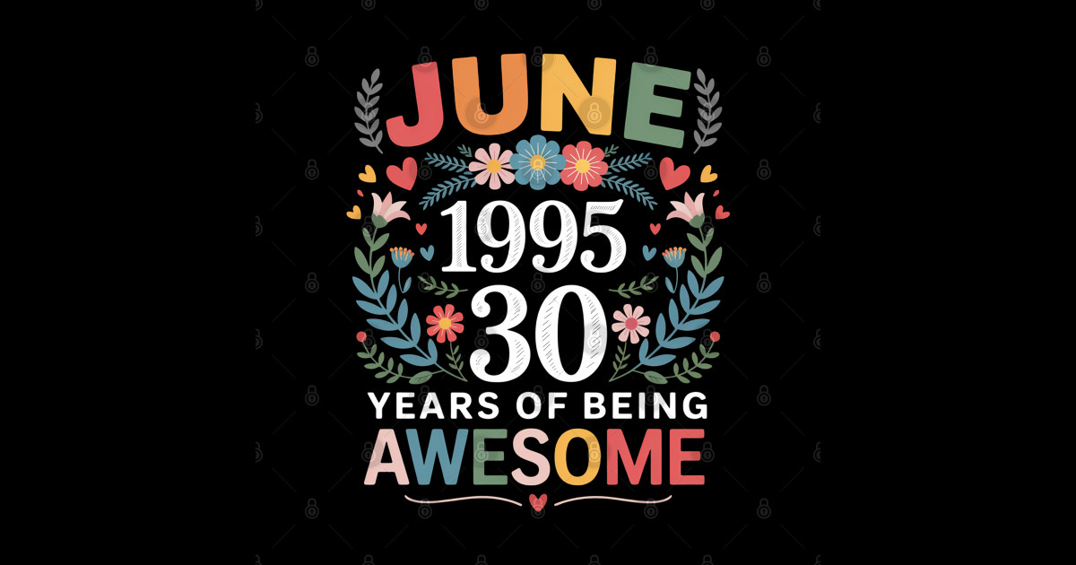 30 Years Old June 1995 Funny Floral 30Th Birthday - 30th Birthday ...