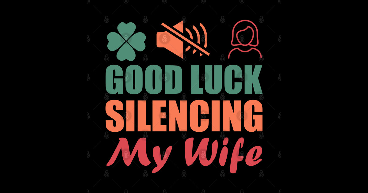 Good Luck Silencing My Wife - Good Luck Silencing My Wife - Sticker ...
