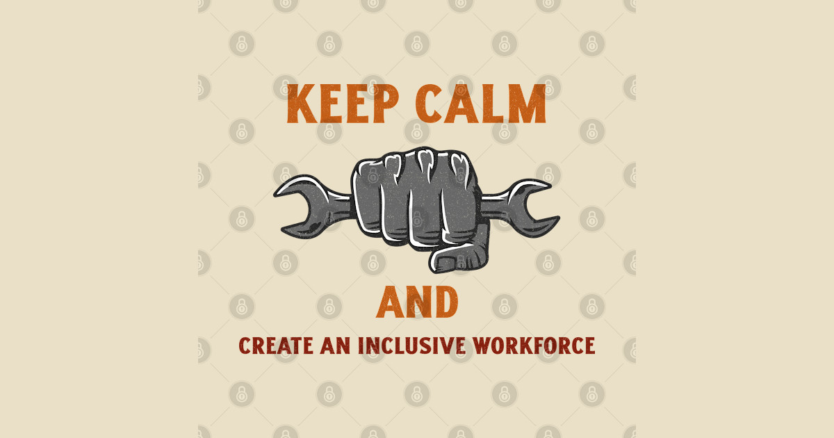 Keep Calm and Create an Inclusive Workforce (Dark Lettering ...