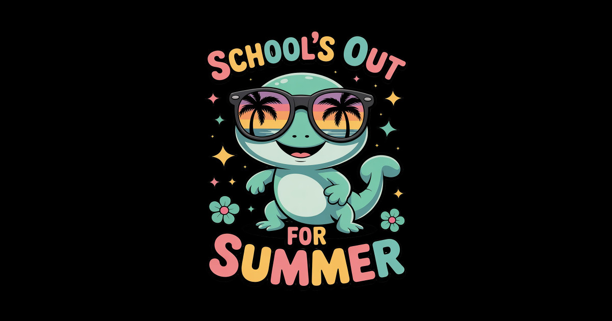 School's Out For Summer Teacher Axolotl Last Day Of School - Schools ...