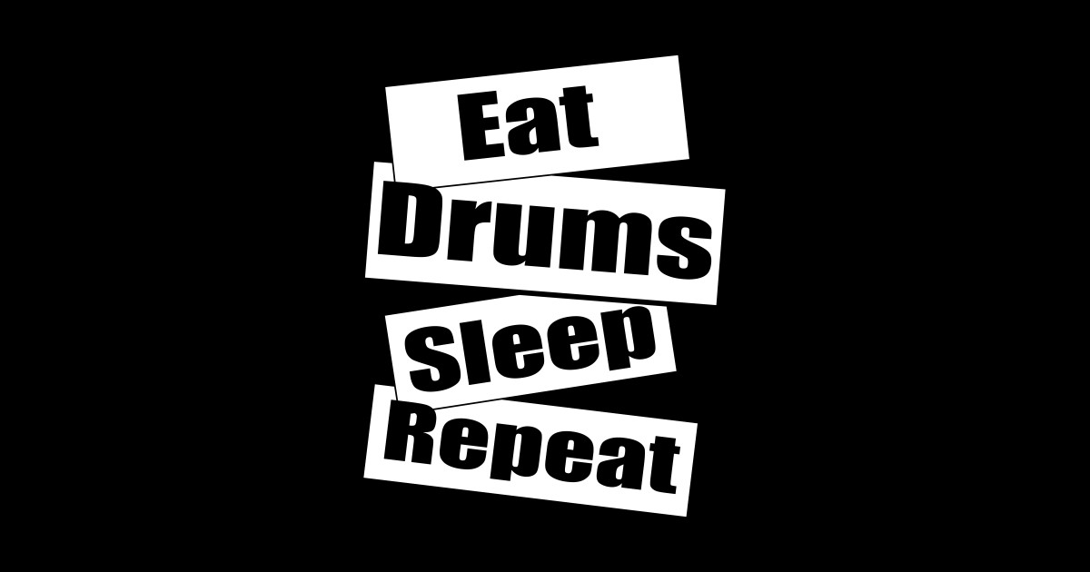 Eat drums sleep repeat - Eat Drums Sleep Repeat - Sticker | TeePublic Eat drums sleep repeat - Eat Drums Sleep Repeat - Sticker | TeePublic