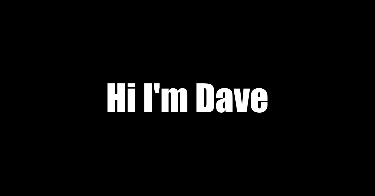 Hi I'm Dave - Dave - Sticker | TeePublic