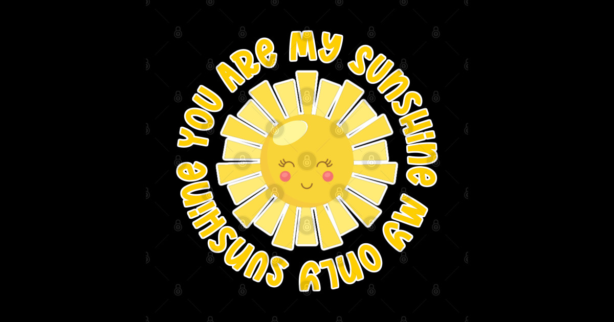 You are my Sunshine - You Are My Sunshine My Only Sunshine - Sticker ...