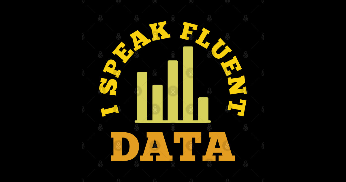 I speak fluent data - funny data scientist, data engineer, data analyst ...