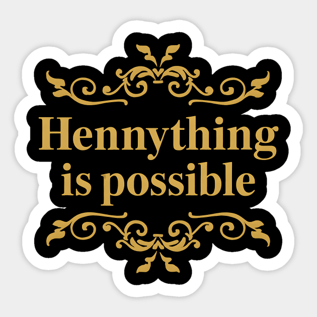 Hennything Is Possible T - Custom Funny Phrase - Sticker | TeePublic