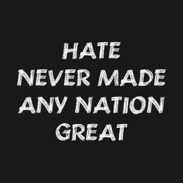 Hate Never Made Any Nation Great Shirt | Anti Trump - Anti Trump - T ...