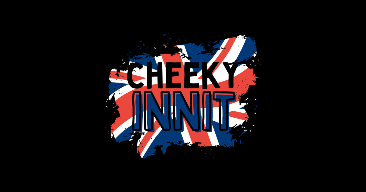 Cheeky Innit Funny British - British - Sticker | TeePublic