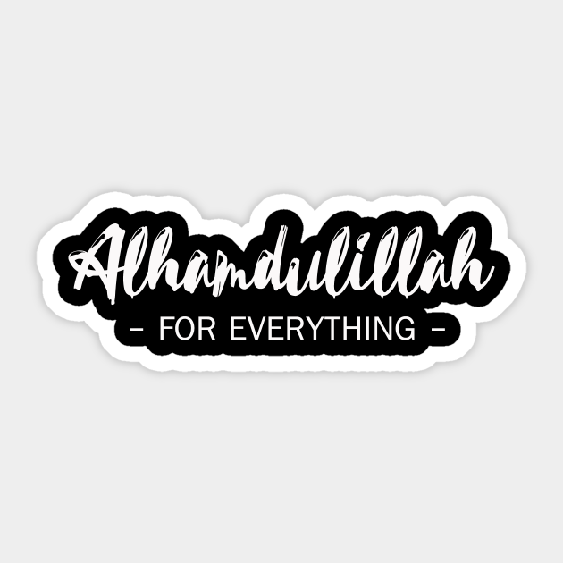Alhamdulillah For Everything - Alhamdulillah - Sticker | TeePublic